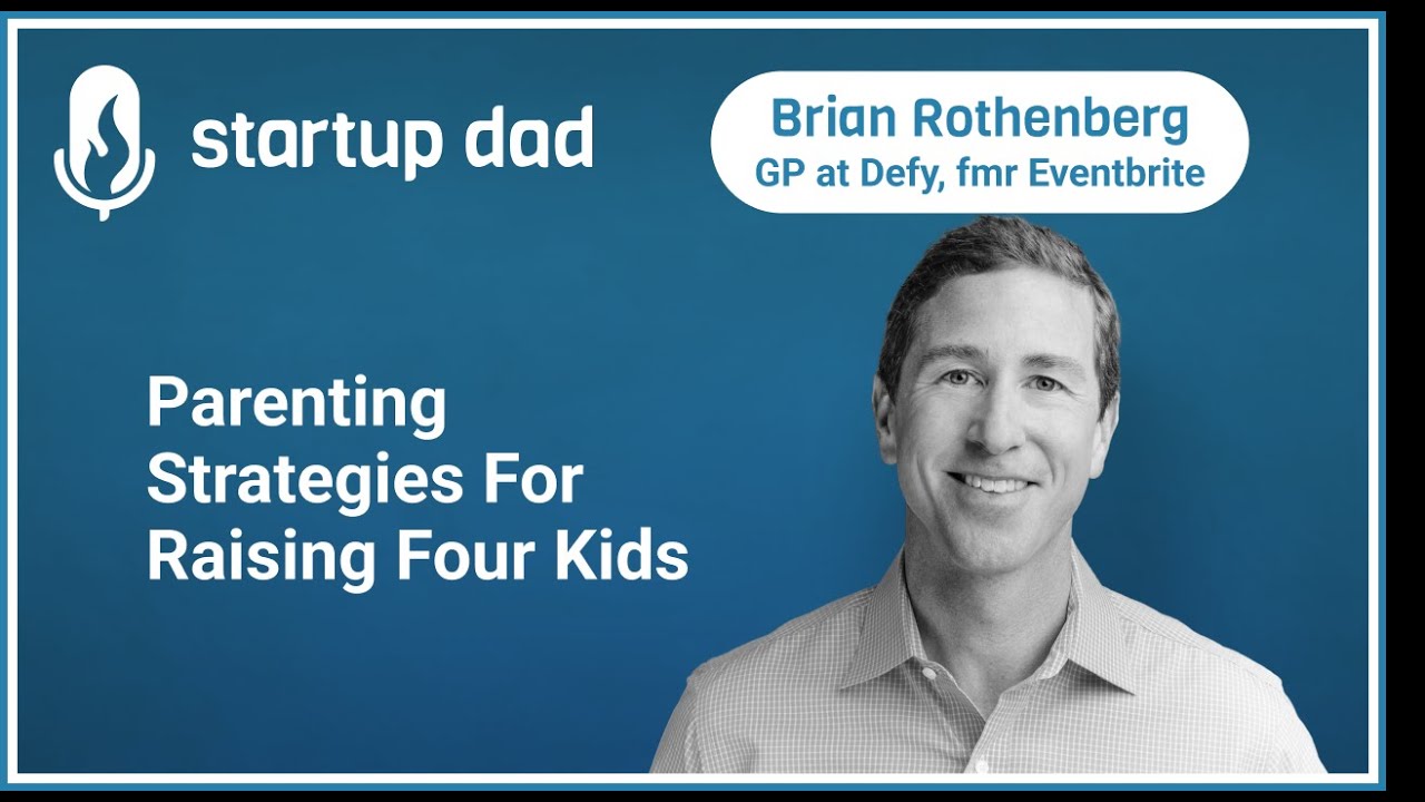 Parenting Strategies For Raising Four Kids | Brian Rothenberg (father ...