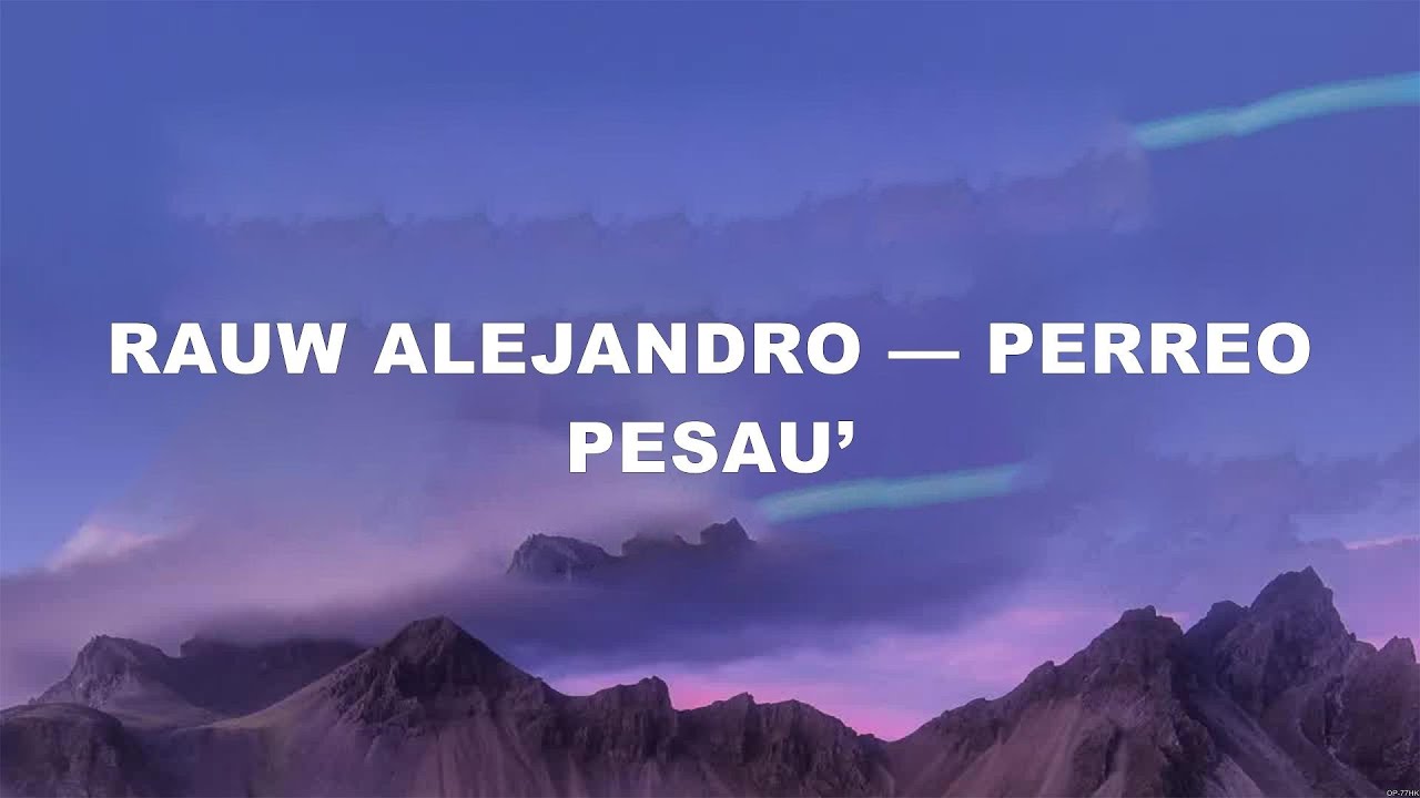 - Rauw Alejandro — Perreo Pesau’ (Lyrics) Mora, Sech, Rauw Alejandro ...