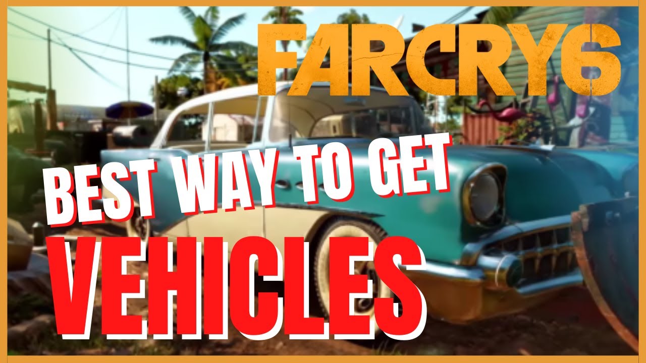 FARCRY 6 - BEST WAY TO GET VEHICLES - YouTube