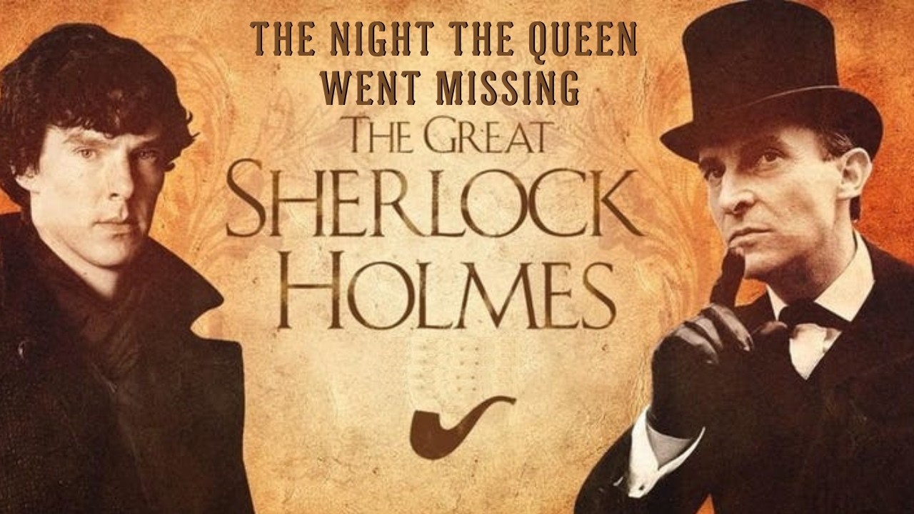 Sherlock Holmes & The Night the Queen Went Missing | A Sherlock Holmes ...