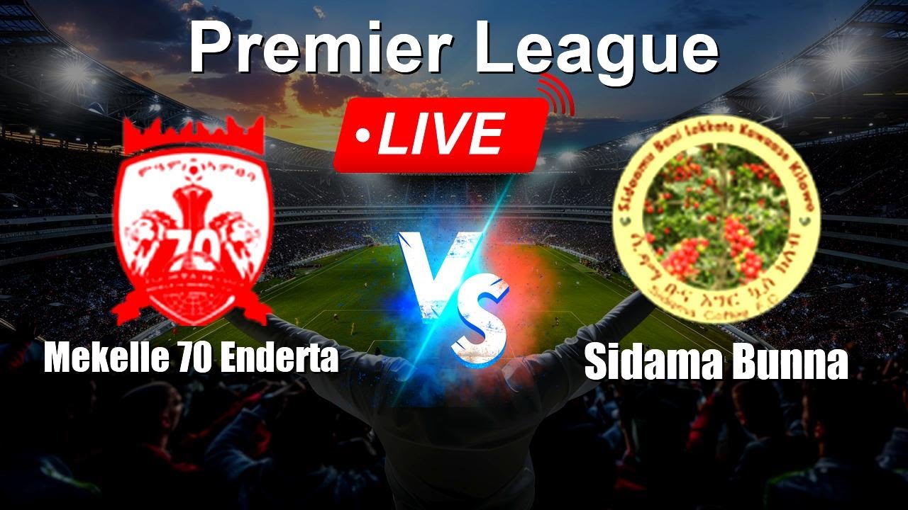 🔴 LIVE: Mekelle 70 Enderta vs Sidama Bunna - Live Score Today ...