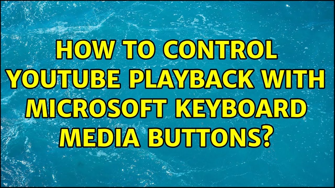 How to control youtube playback with Microsoft keyboard media buttons ...