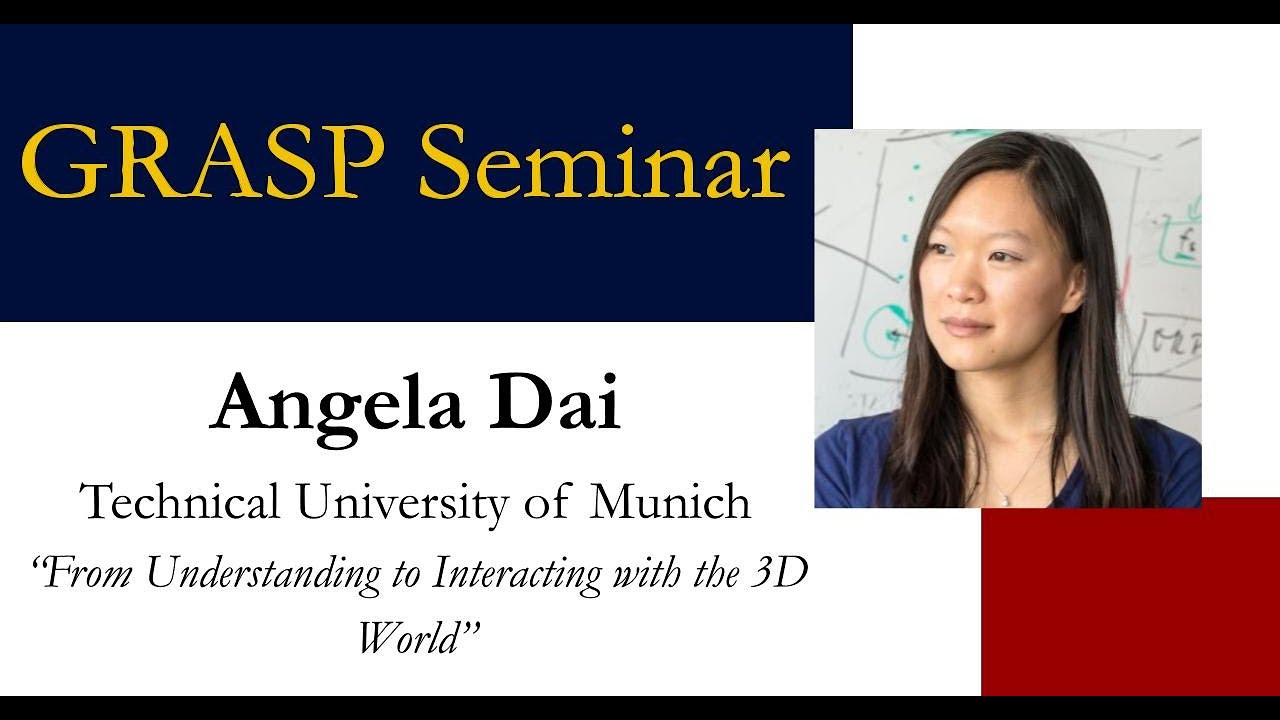 SUMMER 2024 GRASP Seminar: Angela Dai, Technical University of Munich ...