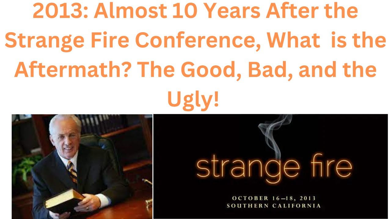 2013: Almost 10 years After the Strange Fire Conference, What is the ...