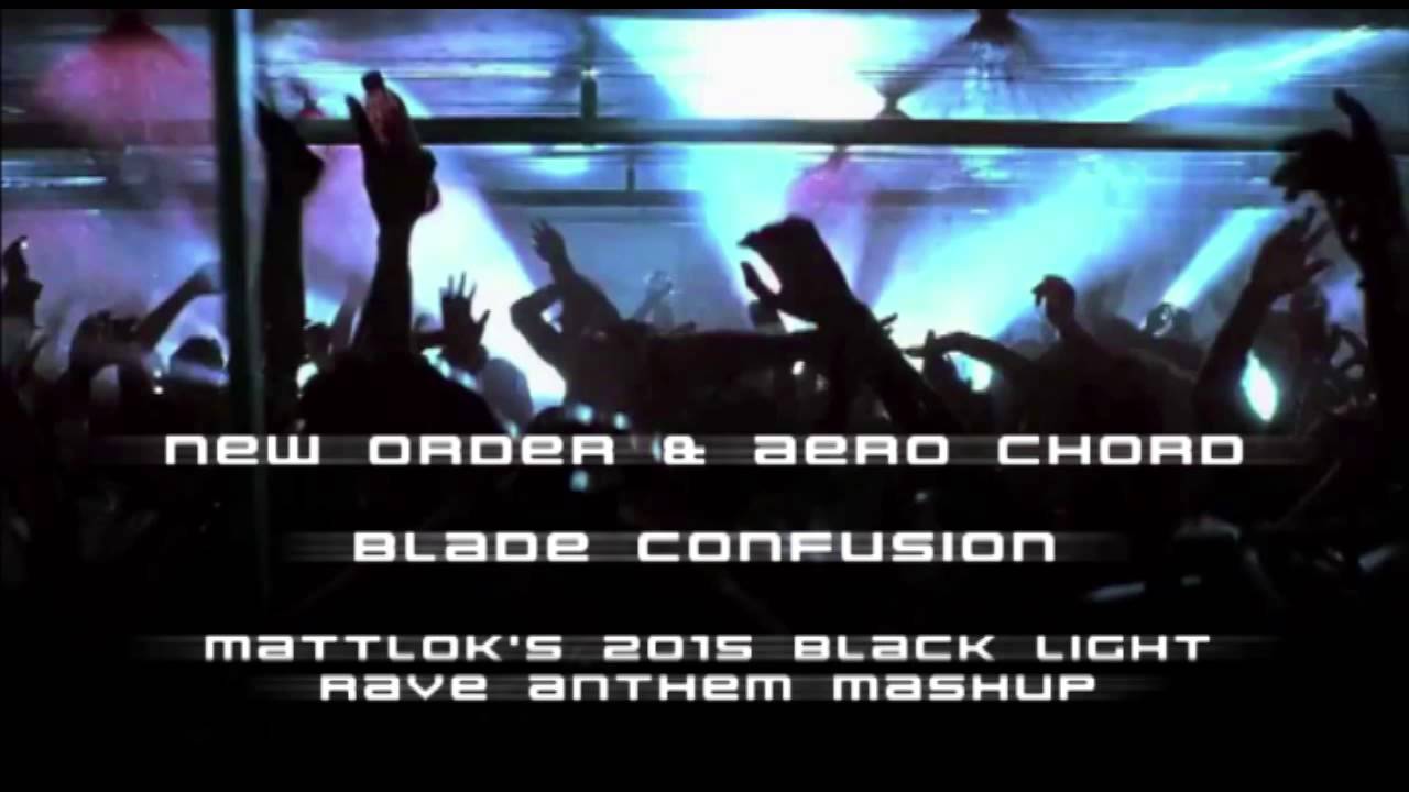 New Order & Aero Chord - Blade Confusion (MattLok's 2015 Black Light ...
