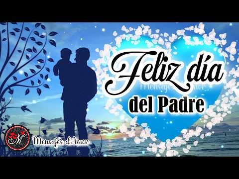 FELIZ DIA DEL PADRE PARA TI 🎁 Lindo mensaje en el día del padre Homenaje especial para papá