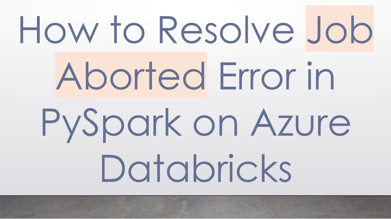 How To Resolve Job Aborted Error In Pyspark On Azure Databricks Youtube