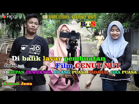 DI BALIK LAYAR PEMBUATAN FILM CENUT NUT - DI DEPAN CEWEKNYA BILANG PUASA PADAHAL ORA PUASA