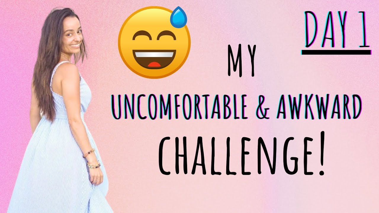 My Uncomfortable & Awkward Challenge - YouTube