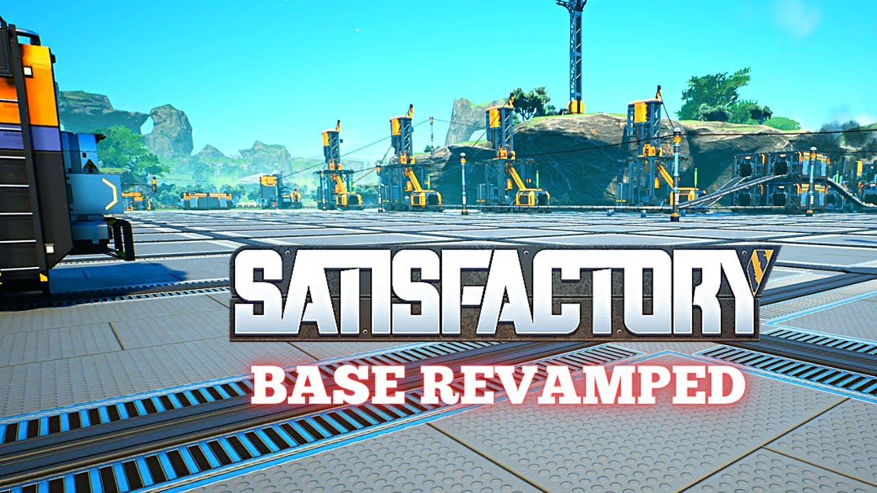 Total Revamp and Rebuild of my Base. | Satisfactory Gameplay EP07 2023 ...