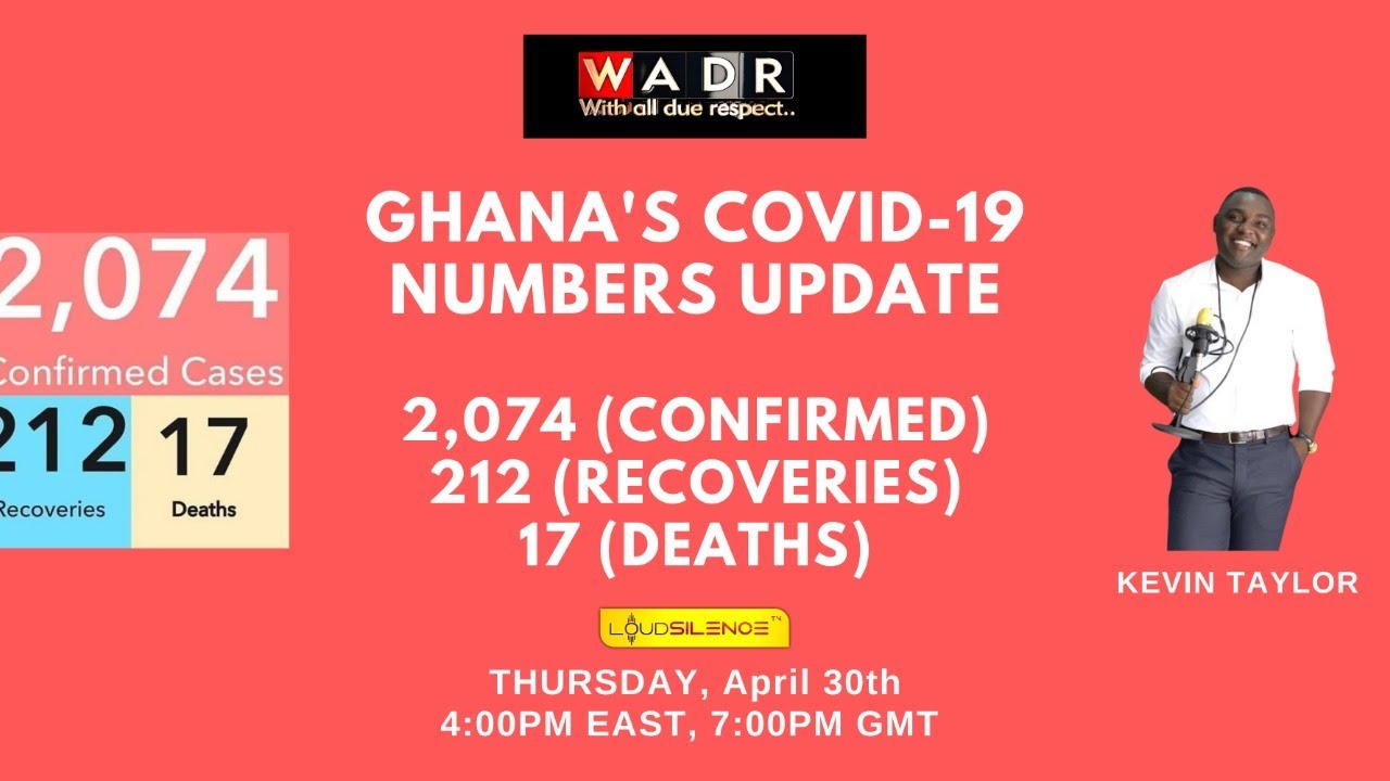 GHANA'S COVID-19 NUMBERS UPDATE - 2,074 / 212 / 17 - - With All Due ...