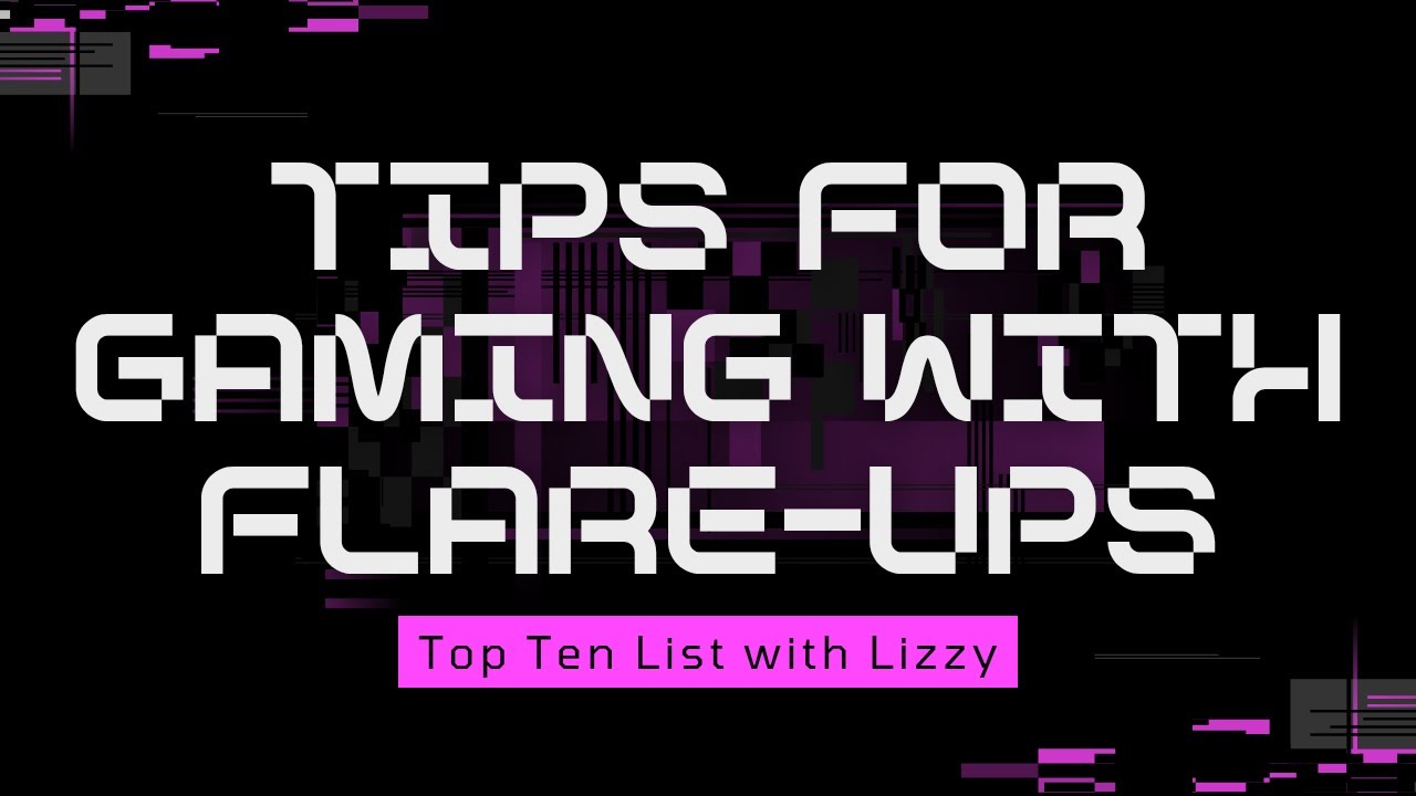 Top Ten Tips for Gaming with a Flare Up - YouTube