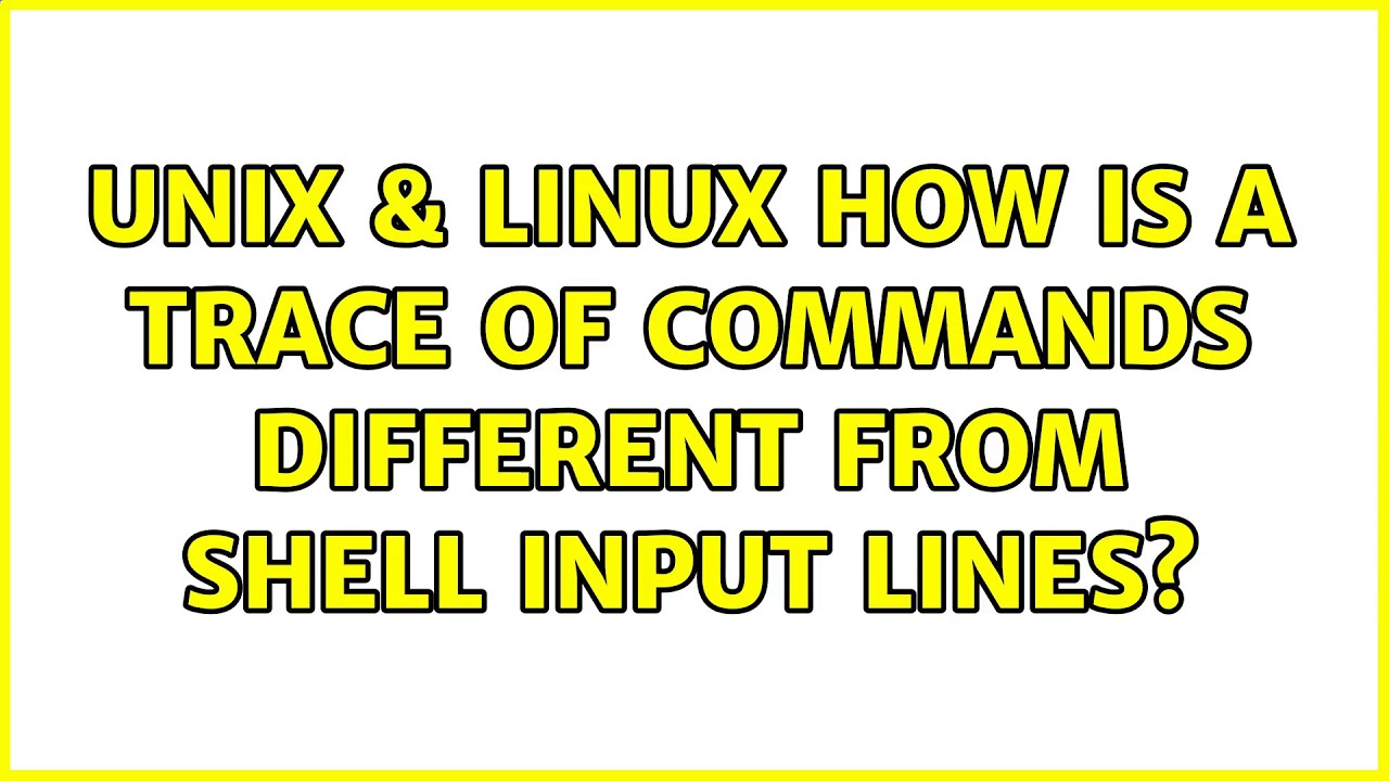 Unix & Linux: How is a trace of commands different from shell input ...
