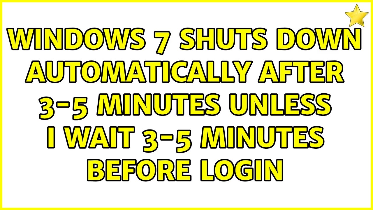 Windows 7 shuts down automatically after 3-5 minutes unless I wait 3-5 ...