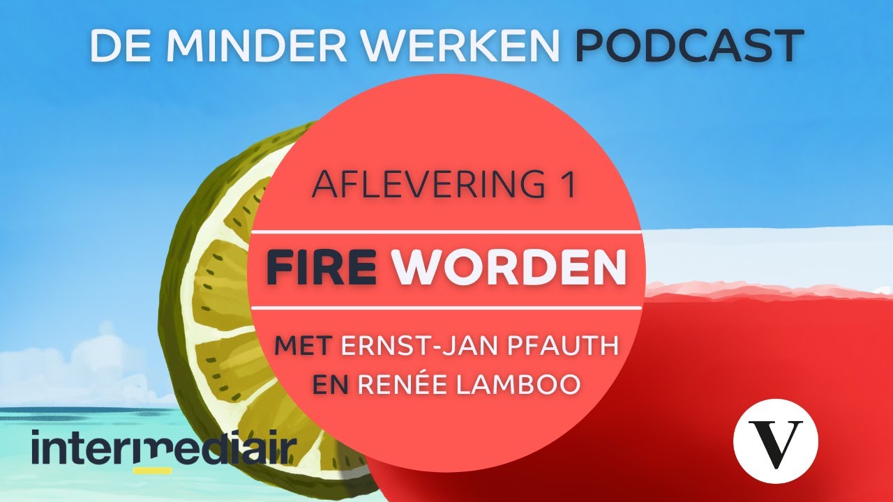De Minder Werken Podcast afl. 1: FIRE worden | Met Ernst-Jan Pfauth en ...