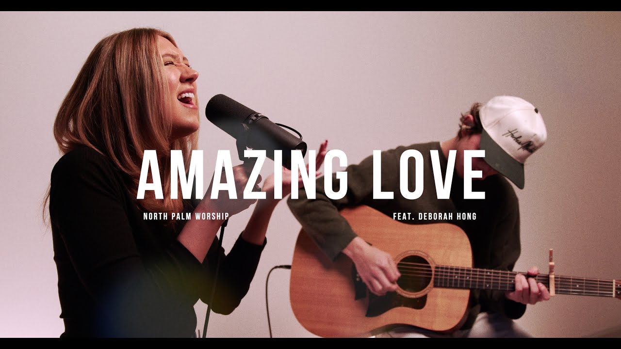 Amazing Love By Hillsong Worship (Deborah Hong) | North Palm Worship ...