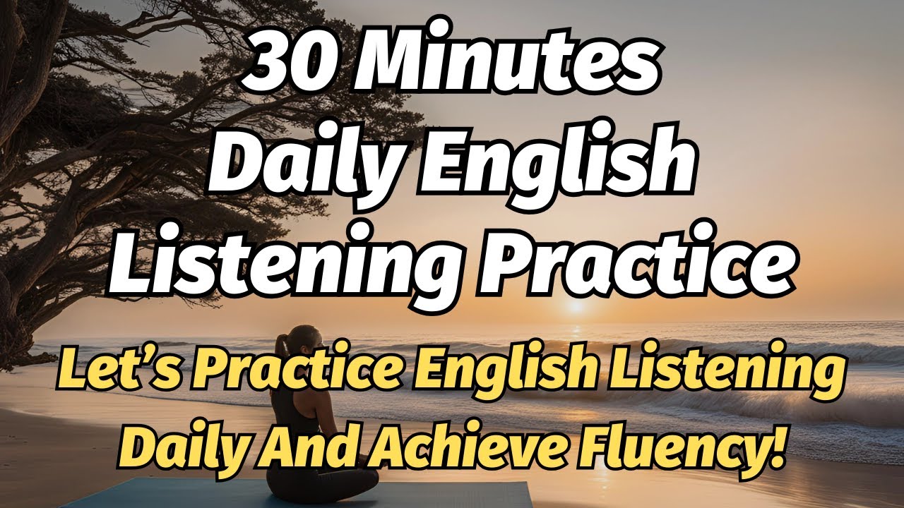 Practice English Listening Daily: Achieve Fluency in Just 30 Minutes ...
