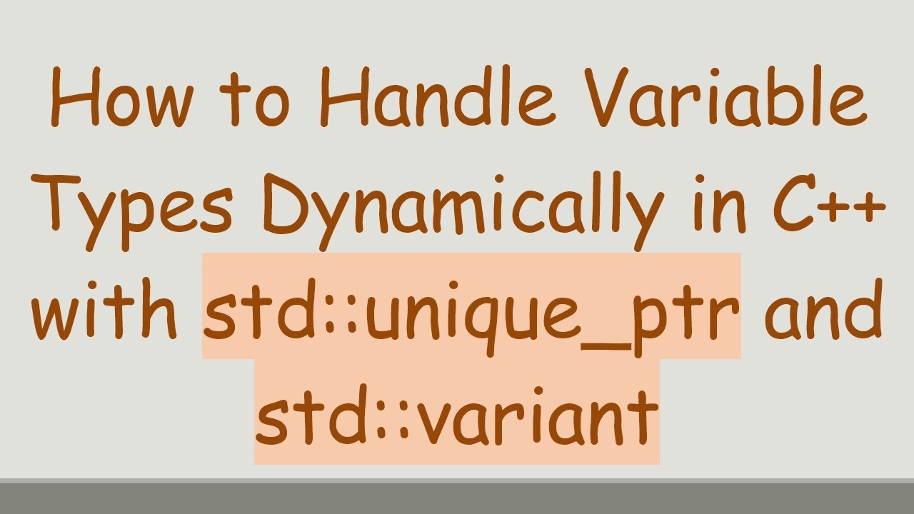 How to Handle Variable Types Dynamically in C++ with std::unique_ptr and std::variant - YouTube