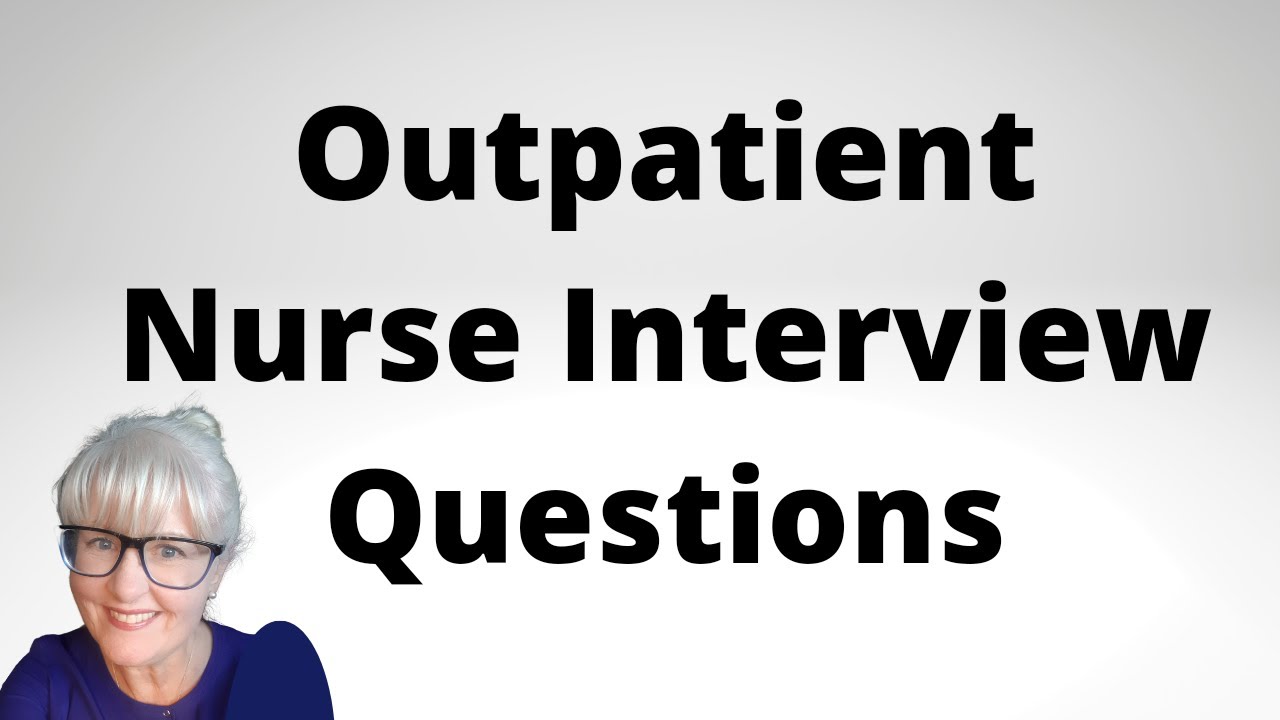 Outpatient Nurse Interview Questions - YouTube