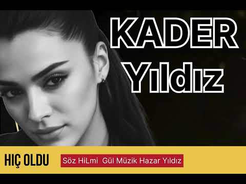 Kader Yıldız- Hiç Oldu