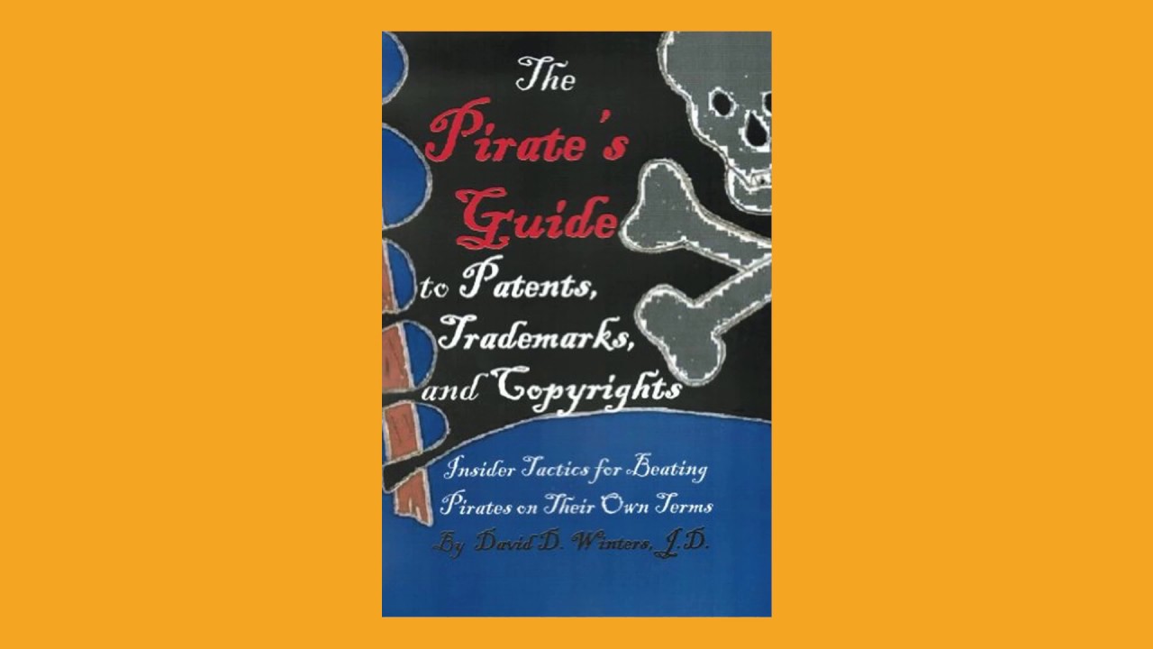 The Pirate's Guide to Patents, Trademarks, and Copyrights / David ...