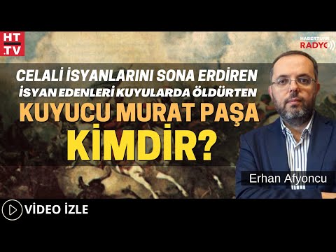 Celali İsyanlarını Sona Erdiren, İsyan Edenleri Kuyularda Öldürten  Kuyucu Murat Paşa Kimdir?
