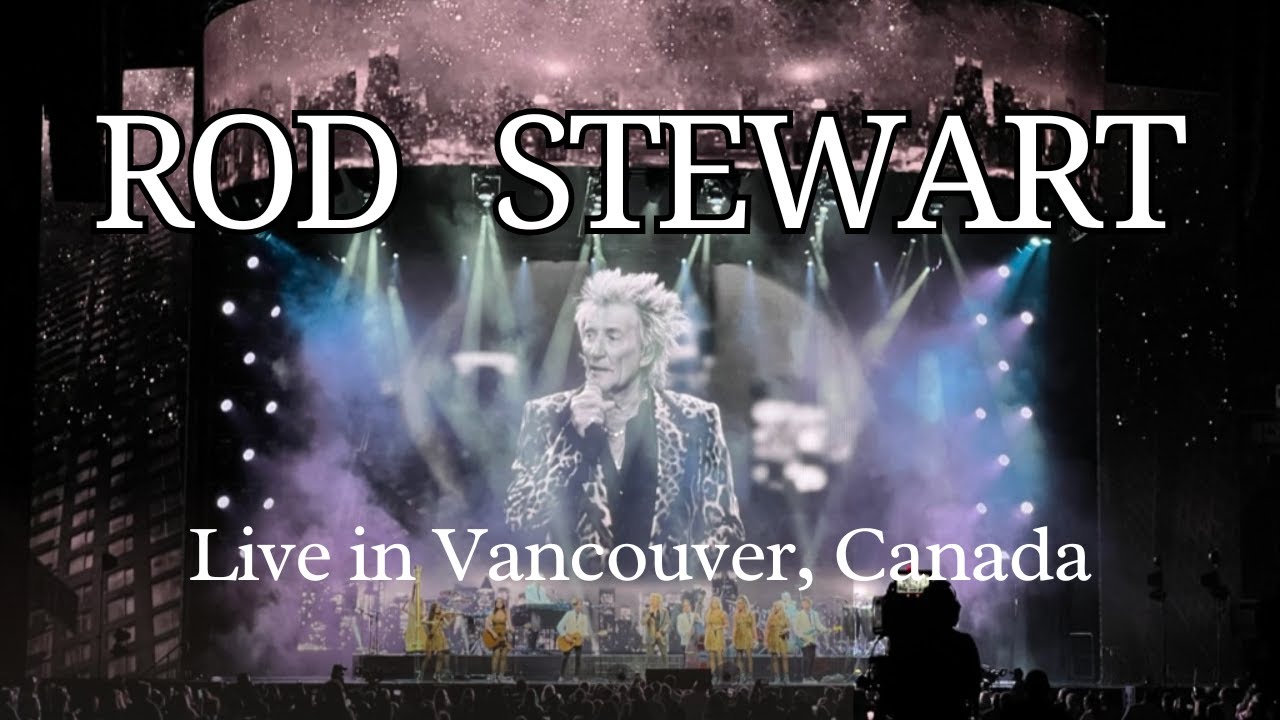 Rod Stewart - Live in Vancouver Canada (Highlights) - August 12, 2023 ...
