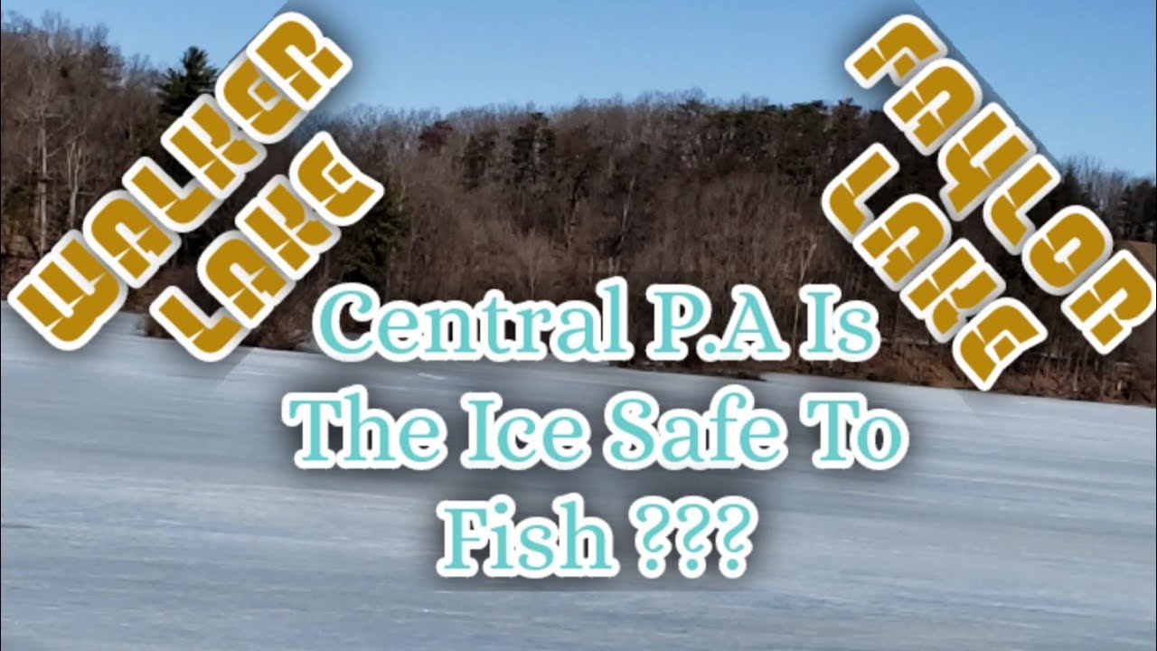 Is The Ice On Walker And Faylor lake In Central P.A Safe To Fish On ...