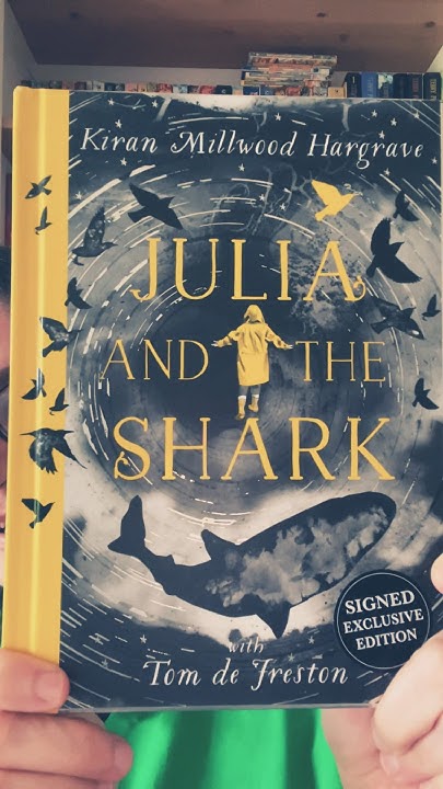 Julia and the Shark by Kiran Millwood Hargrave & Tom De Freston # ...