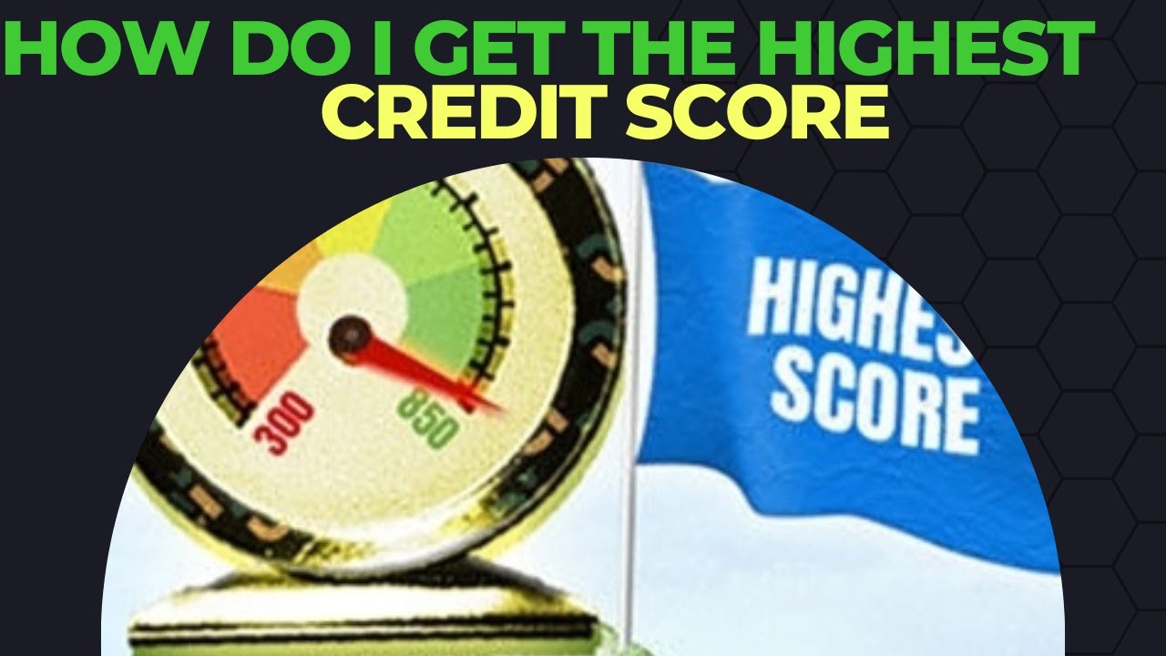 How Do I Get the Highest Credit Score | How to improve credit score ...