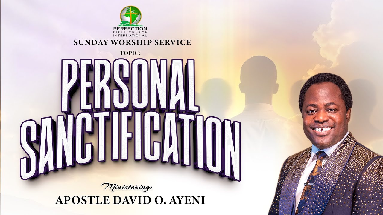 PERSONAL SANCTIFICATION | SUNDAY SERVICE | APOSTLE DAVID AYENI | SUN ...