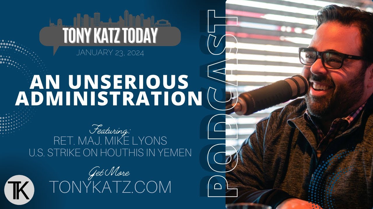 An Unserious Administration - The Tony Katz Today Podcast - YouTube