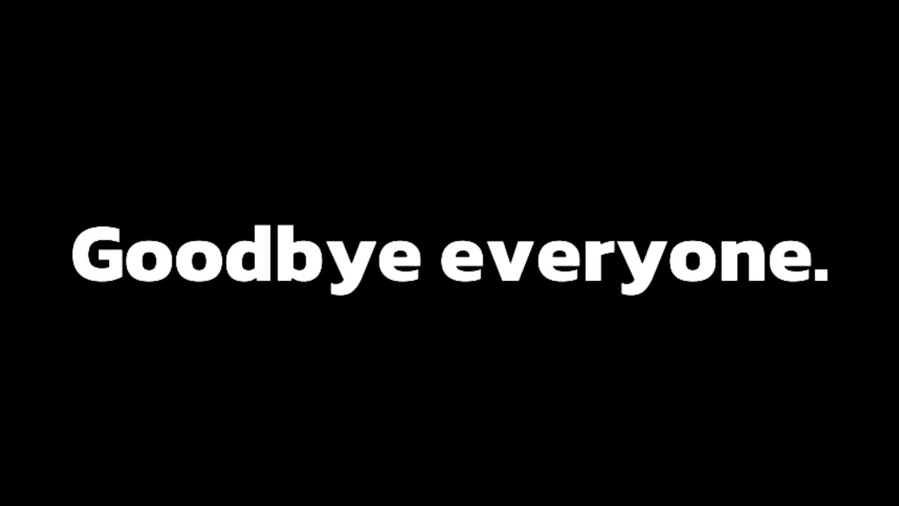 Goodbye, everyone. - YouTube