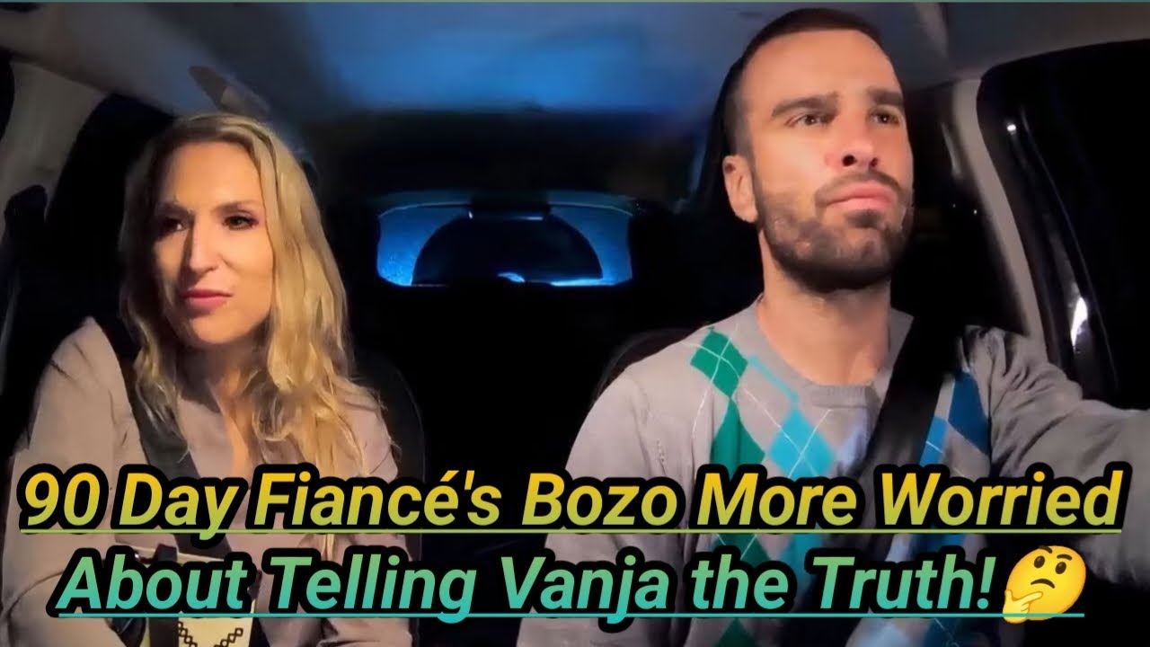 90 Day Fiancé's Bozo More Worried About Telling Vanja the Truth! - YouTube