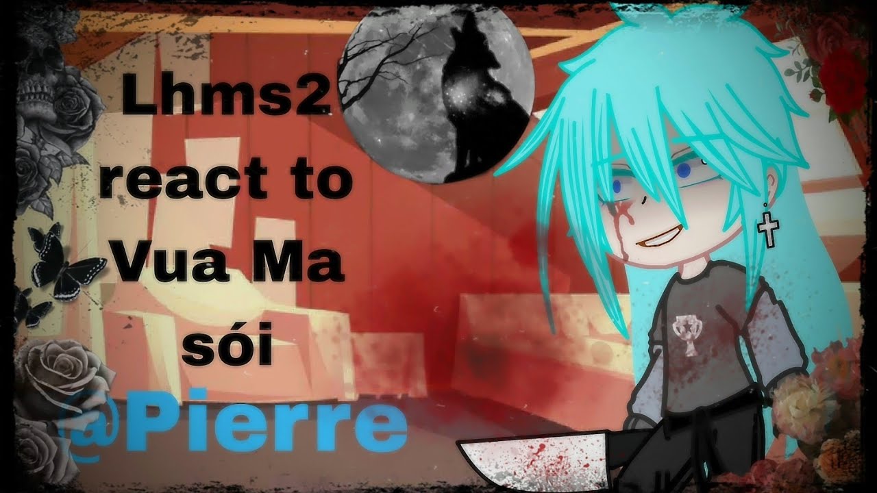Lhms 2 react to Vua ma sói -Pierre//By:``•Hilise •``//Gacha Club Việt ...