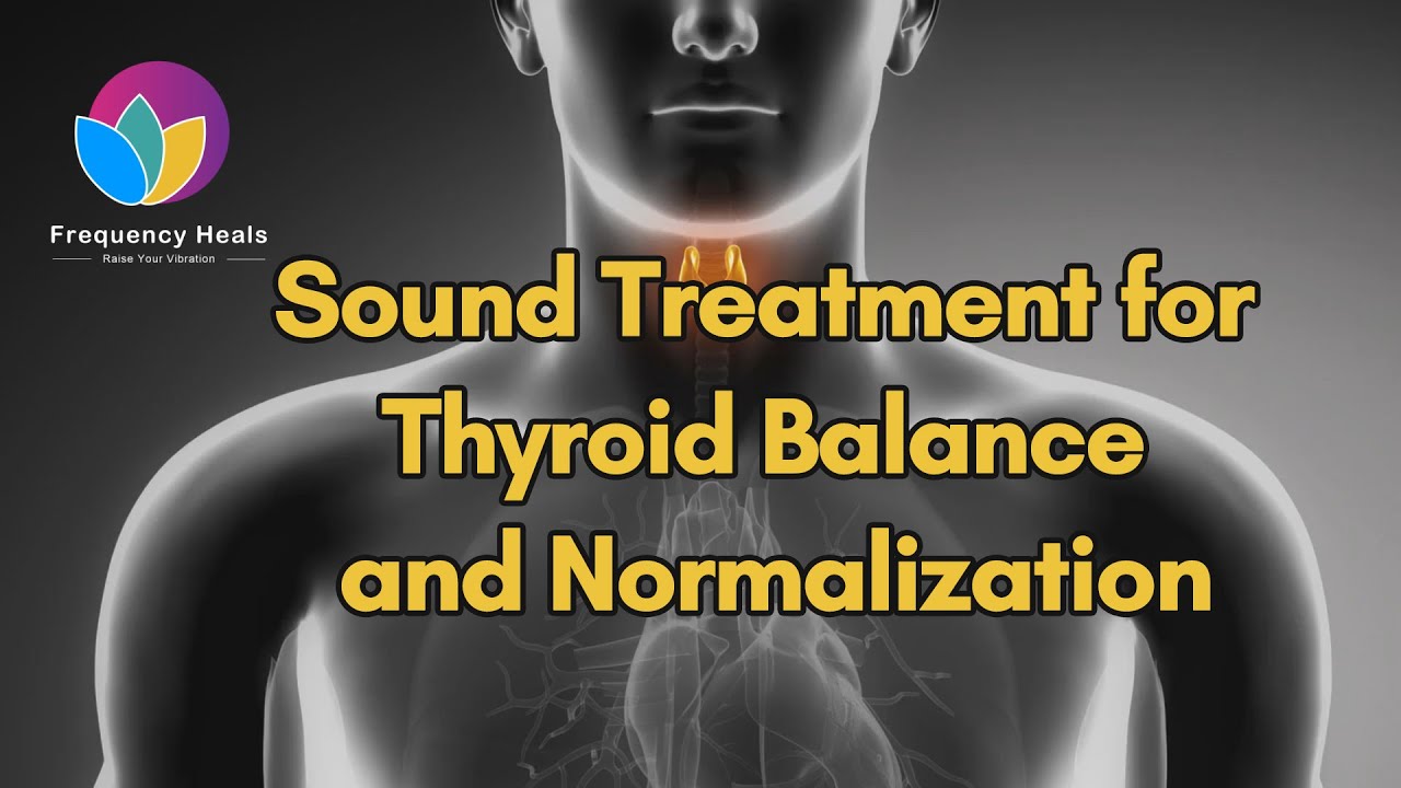 Sound Treatment for Thyroid Balance and Normalization | Healing ...