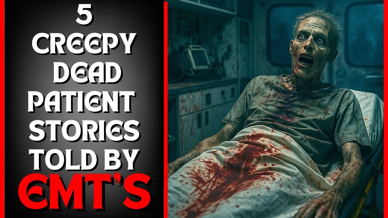 5 CREEPY DEAD PATIENT HORROR STORIES TOLD BY EMTS - YouTube