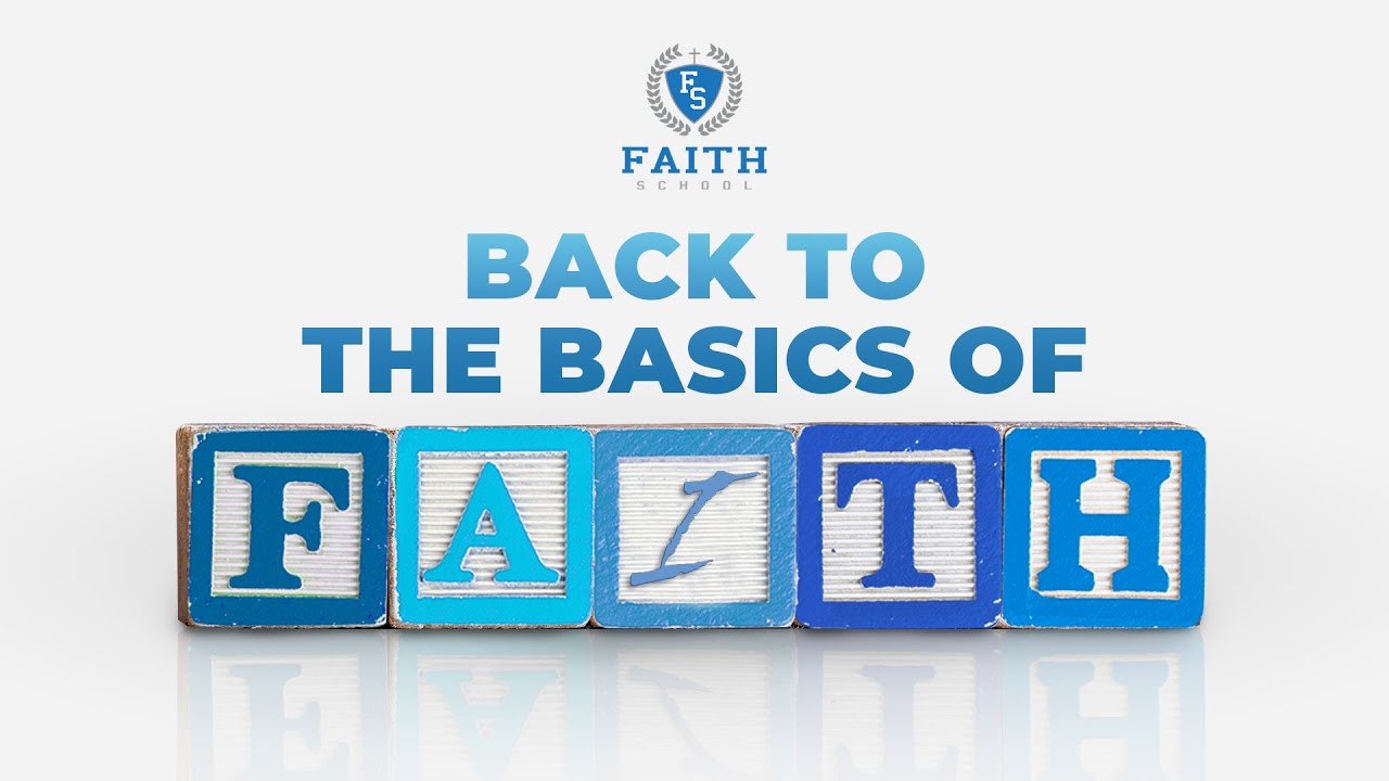 Back to the Basics of Faith Part 5 – Faith School January 29th, 2023 ...