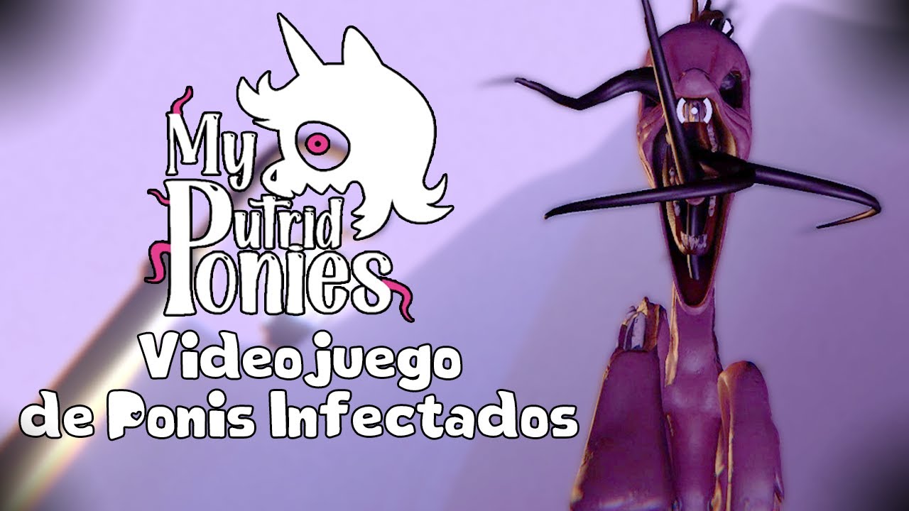 My Putrid Ponies - El Primer Juego de My Little Pony Infection - YouTube