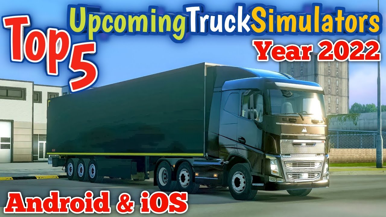 TOP 5 Upcoming Truck Simulator Games For Android & iOS In Year 2022 ...