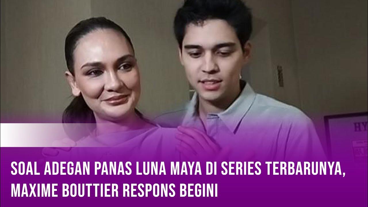 Soal Adegan Panas Luna Maya di Series Terbarunya, Maxime Bouttier Respons Begini - YouTube