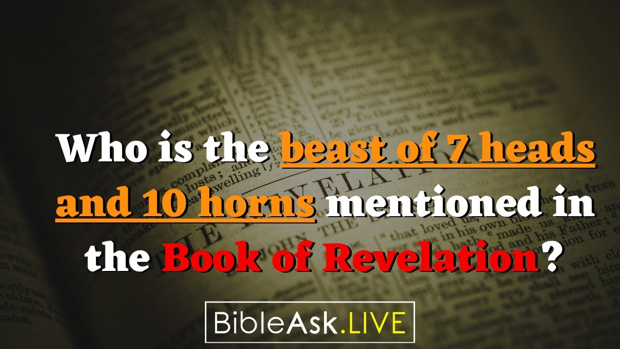 Who is the beast of 7 heads and 10 horns mentioned in the book of ...