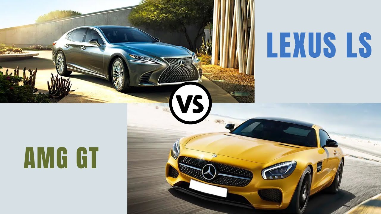 Lexus LS vs Mercedes Benz AMG GT | by Side Comparison - YouTube