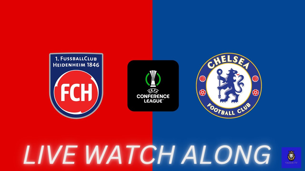 HEIDENHEIM VS CHELSEA | UEFA EUROPA CONFERENCE LEAGUE | LIVE WATCH ...