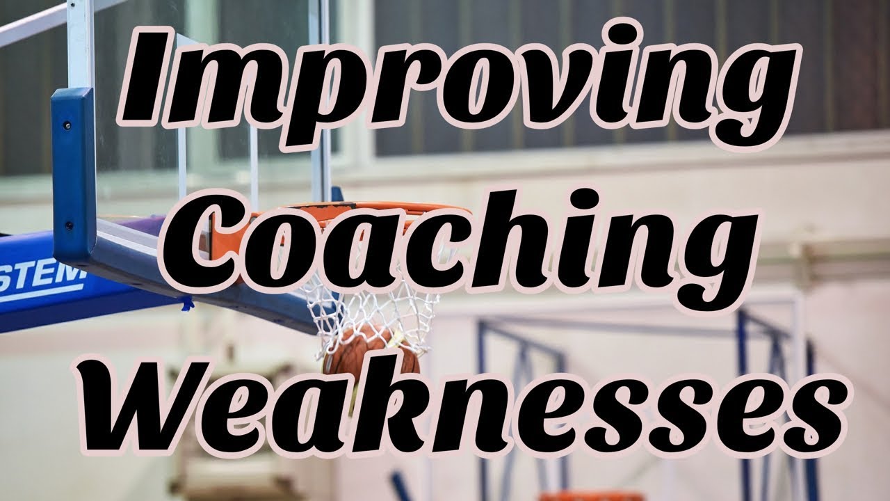 How and what do we do to improve our weaknesses as a coach ...
