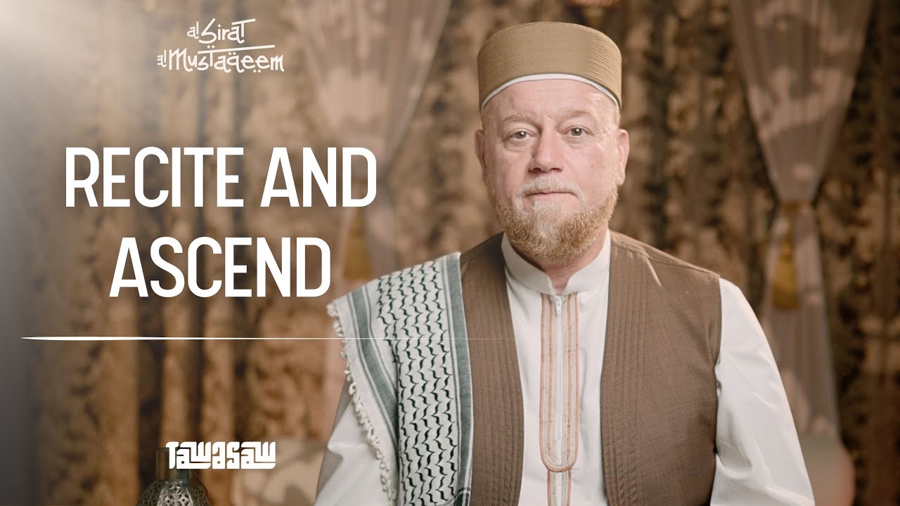 Recite and Ascend | Al-Sirat Al-Mustaqeem EP.22 | A Journey With Shaykh ...