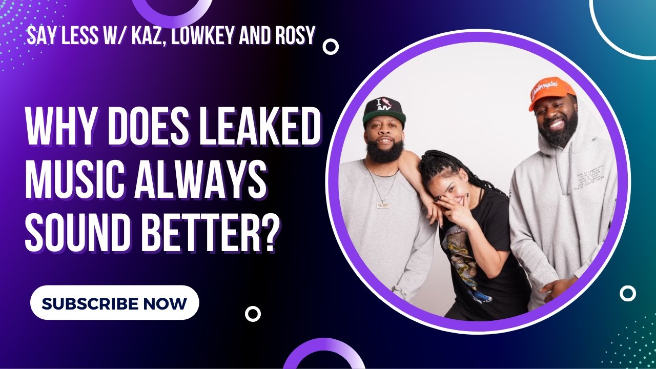“Why Does Leaked Music Always Sound Better?” | Episode 134 | SAY LESS W ...