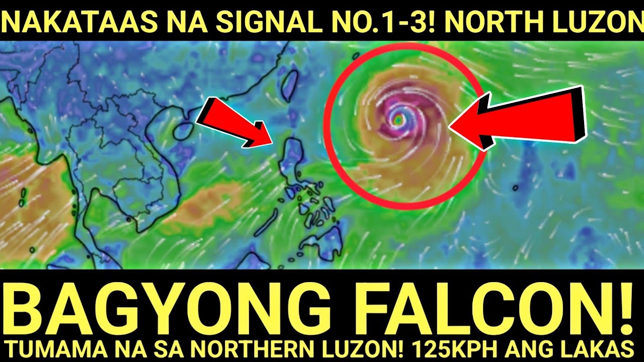 Bagyong FALCON Nasa NORTH LUZON Na TUMAMA Storm Signal No. 1-3 Lumakas ...