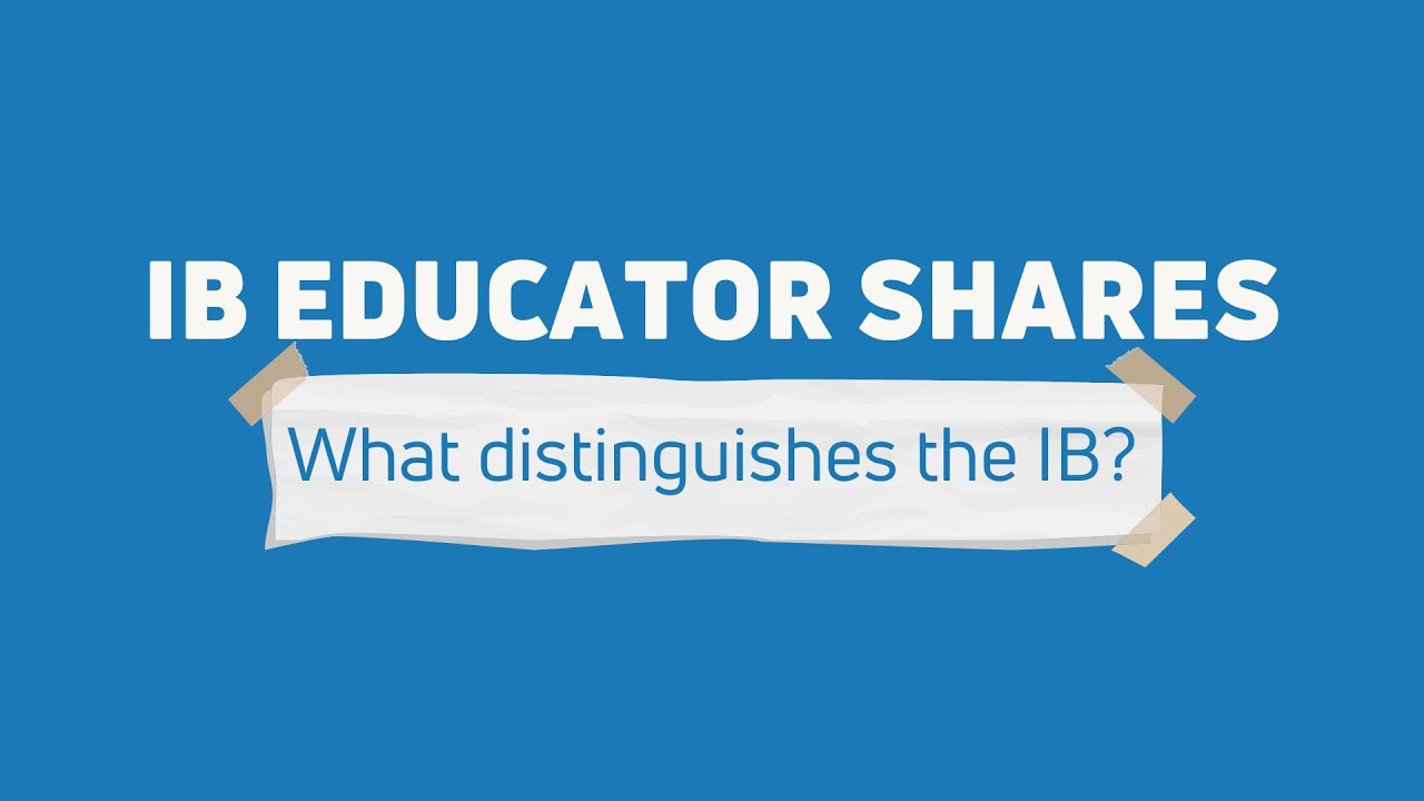 IB Educator Shares | What distinguishes the IB? - YouTube