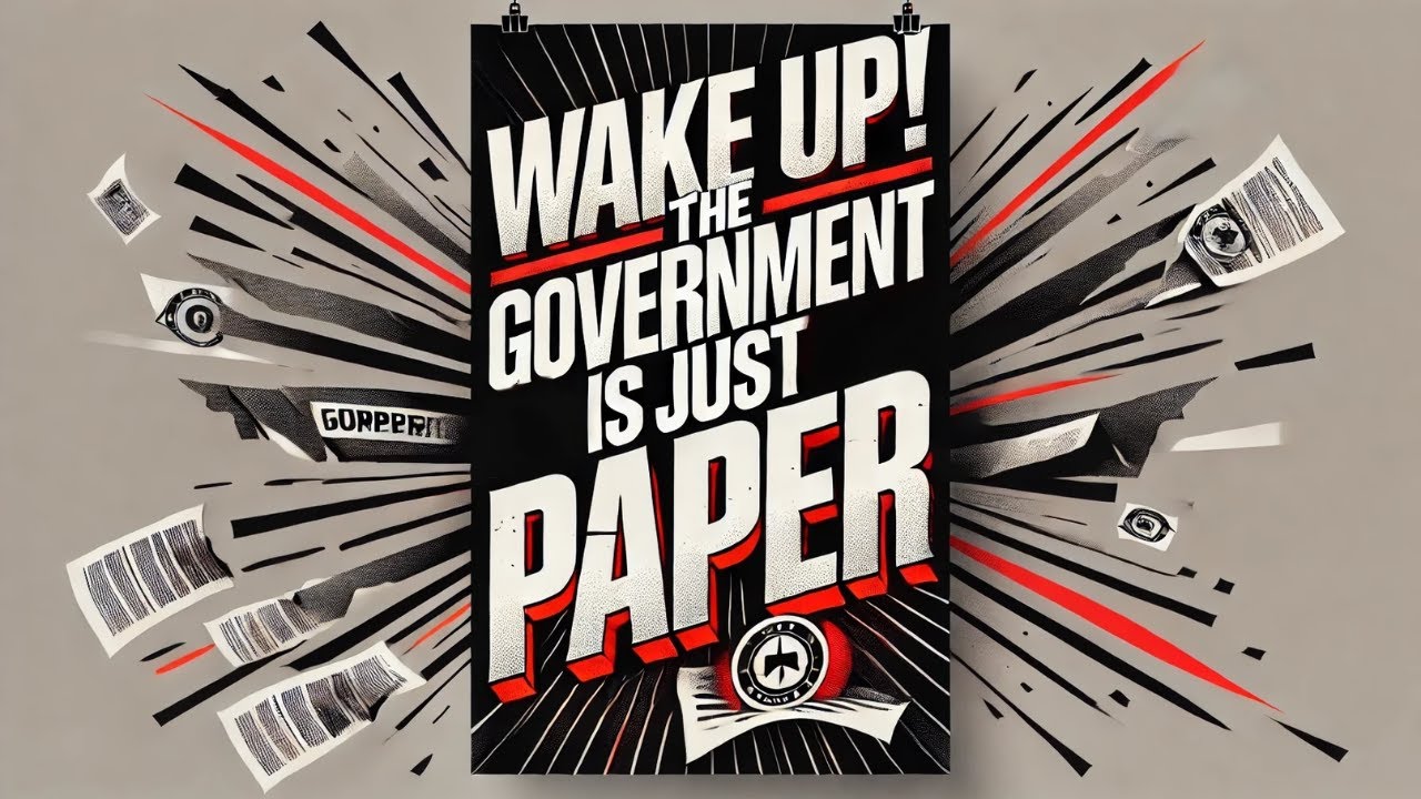 Wake Up! The Government is Just Paper - YouTube